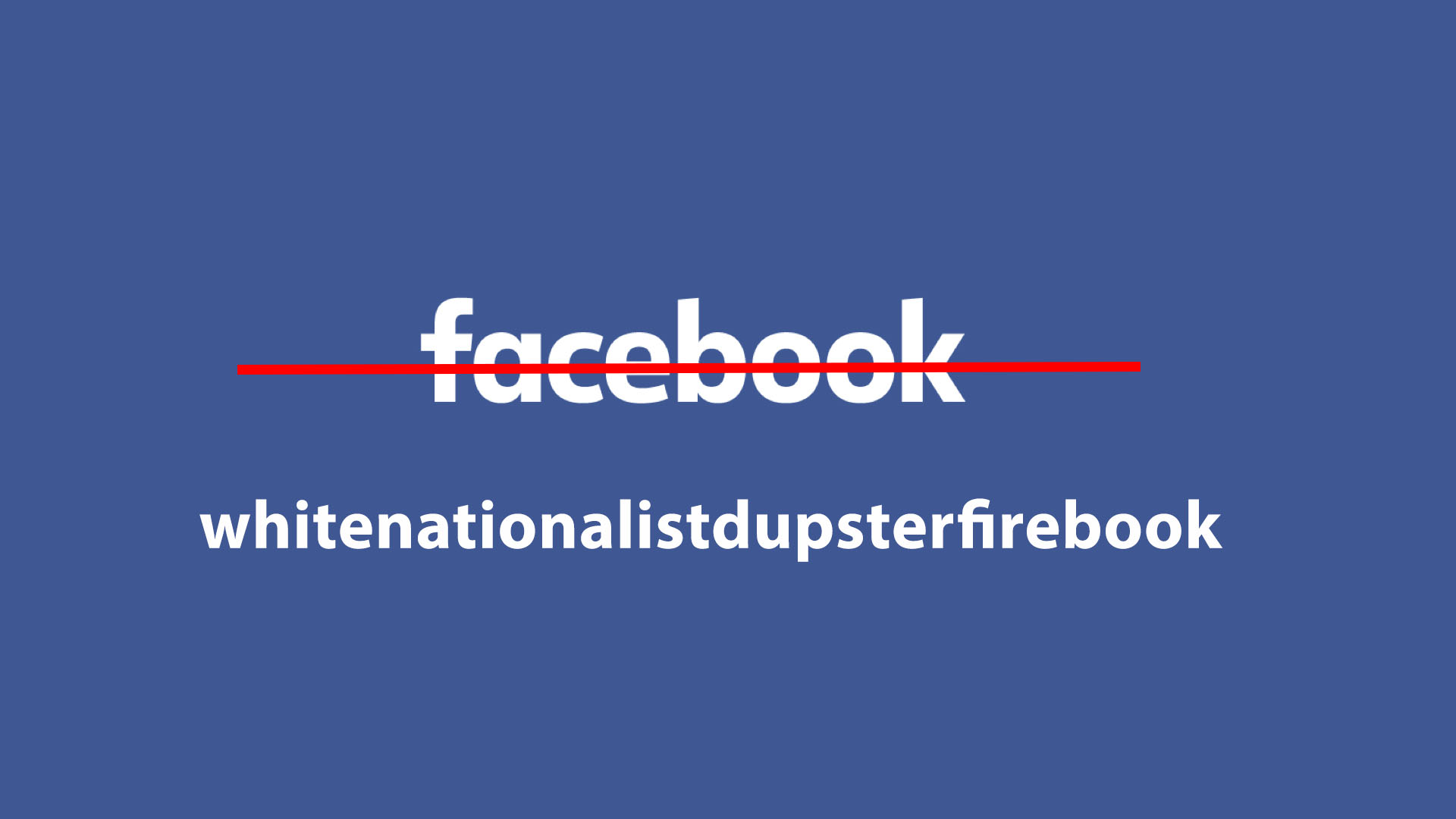 Facebook Hopes Rebranding Itself "WhiteNationalistDumpsterFireBook ...